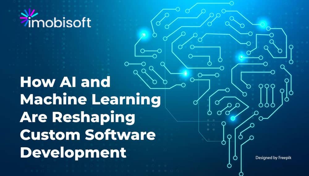 How AI and Machine Learning Are Reshaping Custom Software Development ...